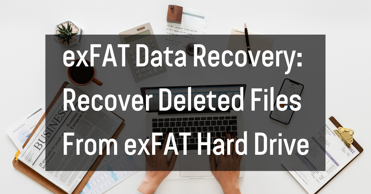 exFAT Data Recovery: Recover Deleted Files From exFAT Hard Drive ... exFAT Data Recovery: Recover Deleted Files From exFAT Hard Drive ...