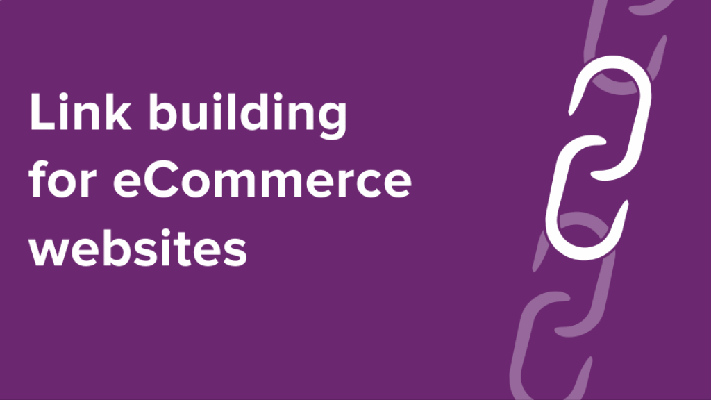 Link Building For E-Commerce Websites: Driving Sales and Traffic Link Building For E-Commerce Websites: Driving Sales and Traffic
